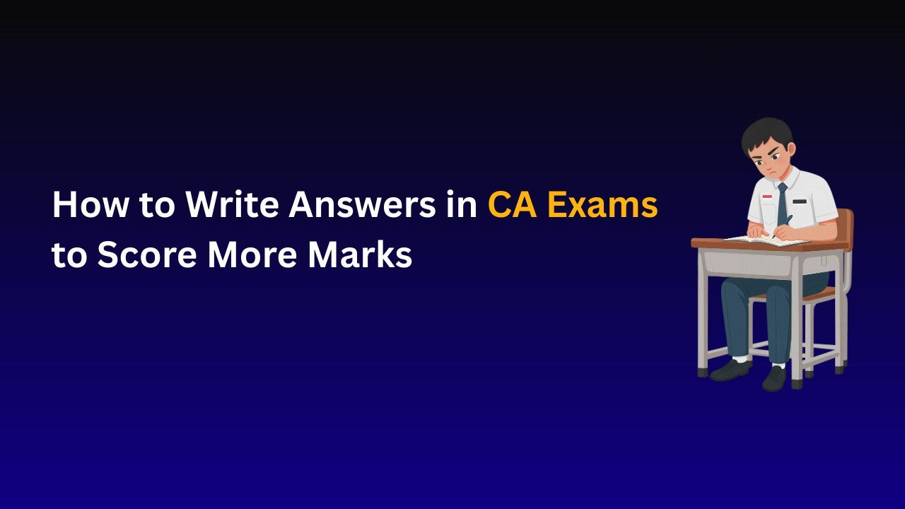 How to Write Answers in CA Exams to Score More Marks